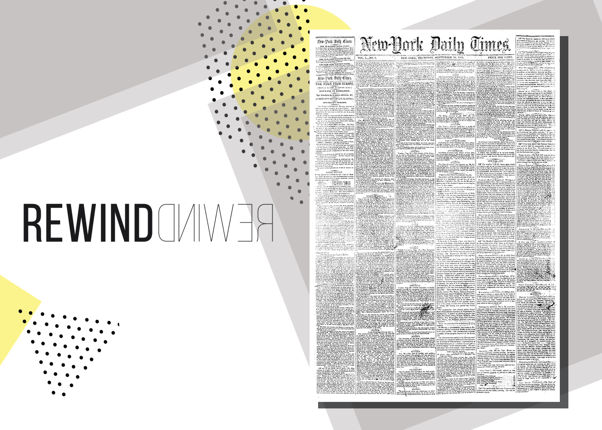 Rewind to 1851 when the New York Times published its first ever edition!